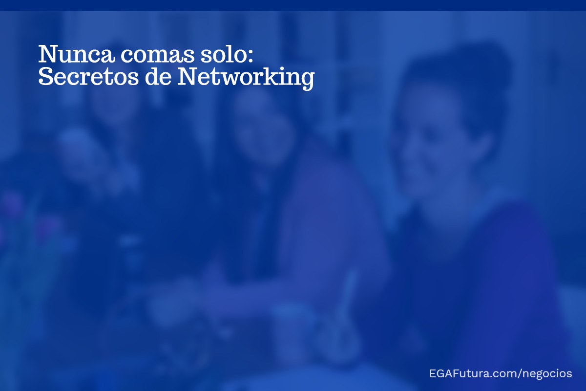 🏆 Nunca comas solo: Secretos de Networking « EGA Futura