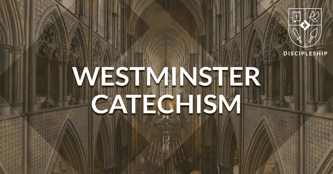 Westminster Catechism Part 1 — Week 1 | Training | Coram Deo Church