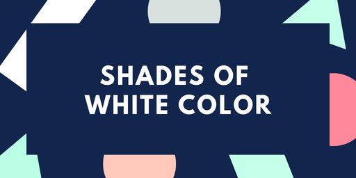 Shades of White: +50 White Colors with Hex Codes