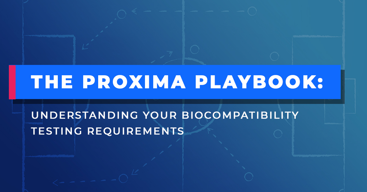 The Proxima Playbook: Understanding Your Biocompatibility Testing ...