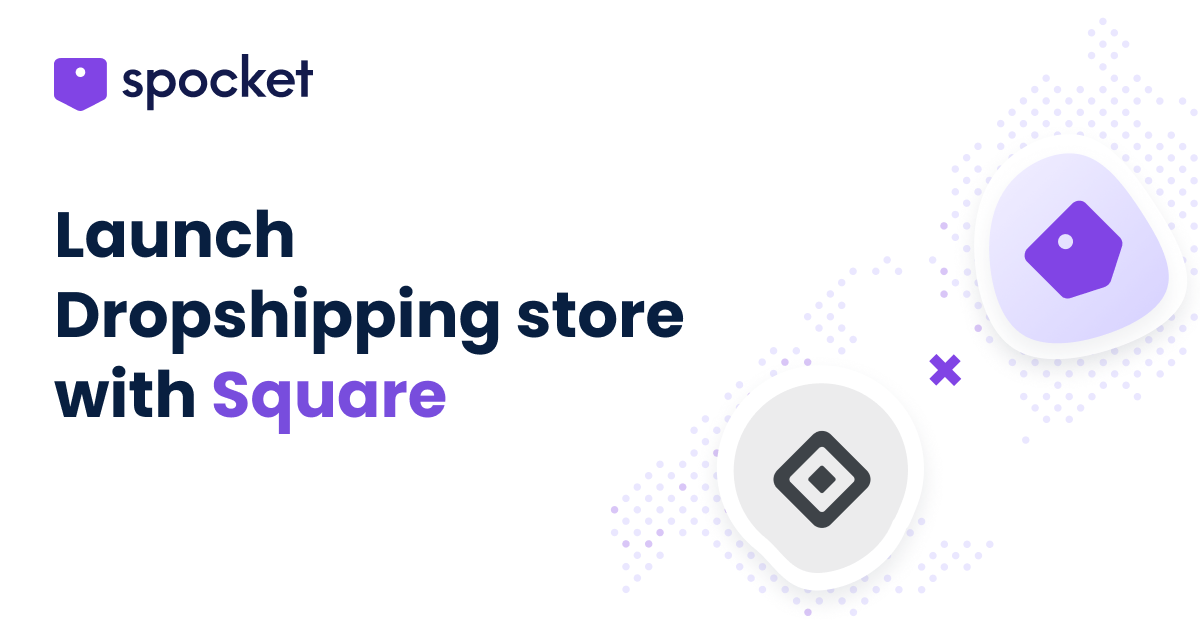 Seamless Square Integration for Dropshipping with Spocket