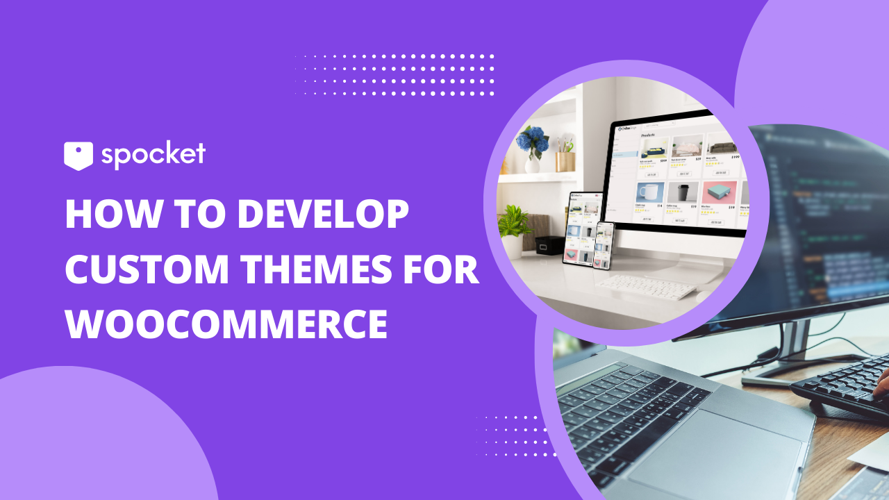 Step-by-Step Guide to Developing Custom WooCommerce Themes
