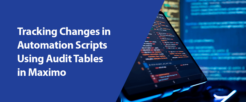 Tracking Changes in Automation Scripts Using Audit Tables in Maximo | Projetech Inc