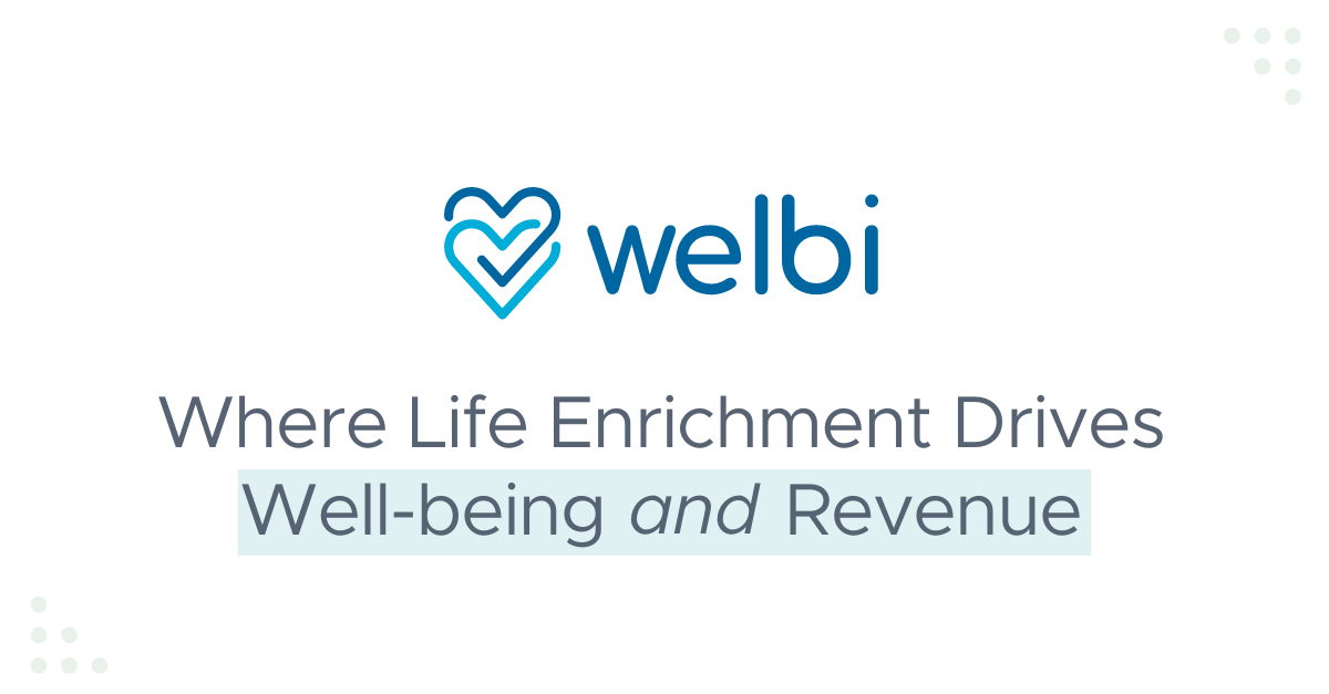 Welbi | Where Life Enrichment Drives Well-being and Revenue