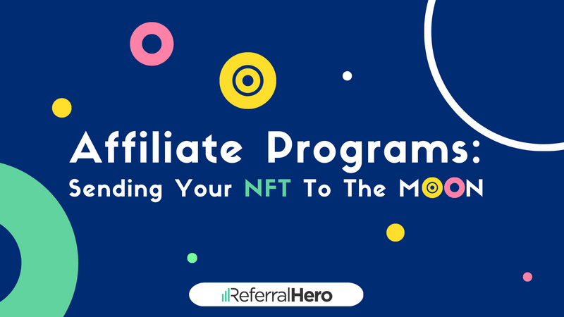 Affiliate Programs: Sending Your NFT To The Moon | ReferralHero Blog