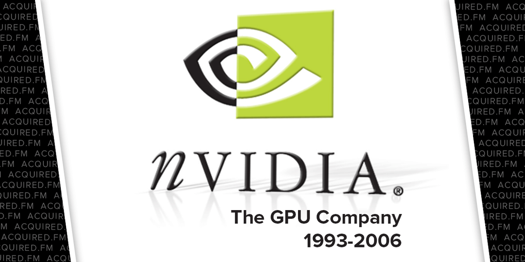 Nvidia Part I: The GPU Company (1993-2006): The Complete History and ...