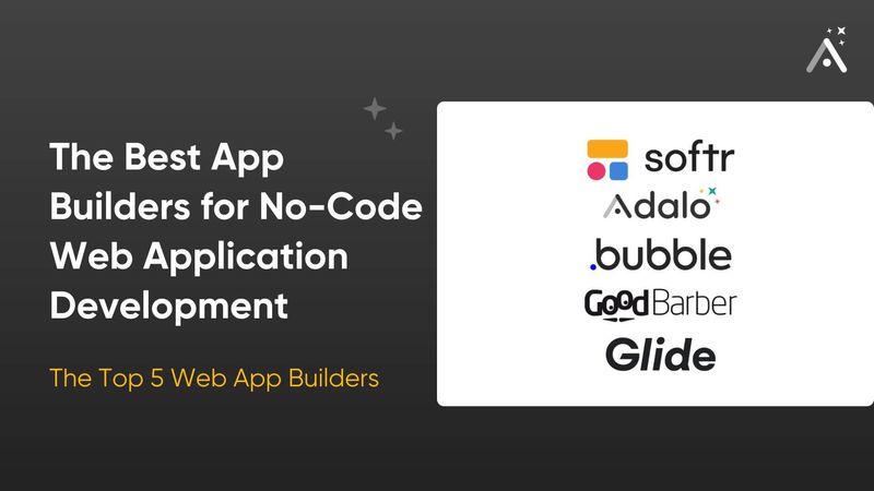 The 5 Best App Builders for No-Code Web Application Development | Adalo Blog