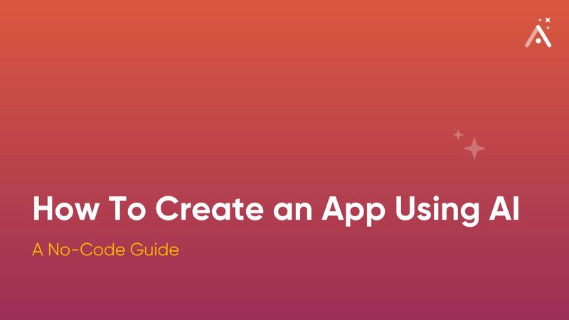 How To Create an App Using AI: A No-Code Guide | Adalo Blog How To Create an App Using AI: A No-Code Guide | Adalo Blog