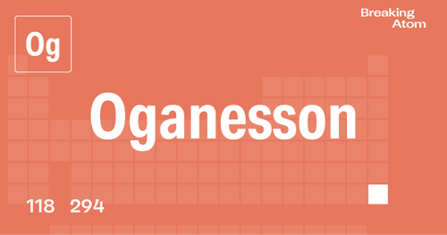 Oganesson (Og) - Atomic Number 118