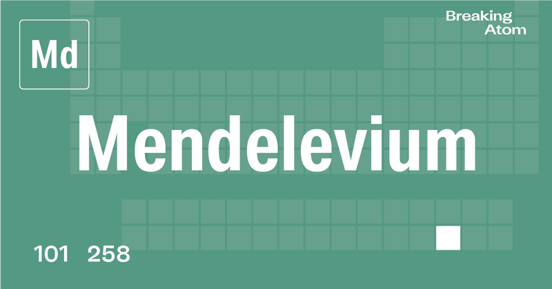 Mendelevium (Md) - Atomic Number 101