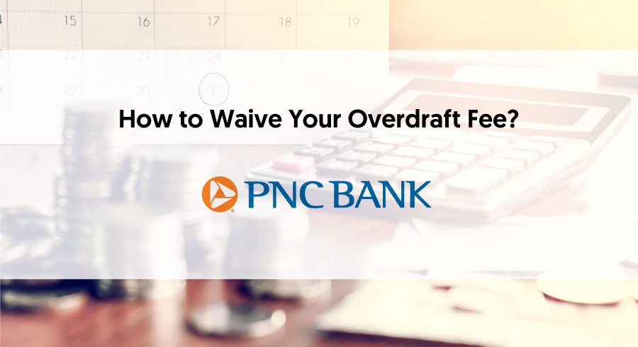 How to Waive your PNC Overdraft Fee