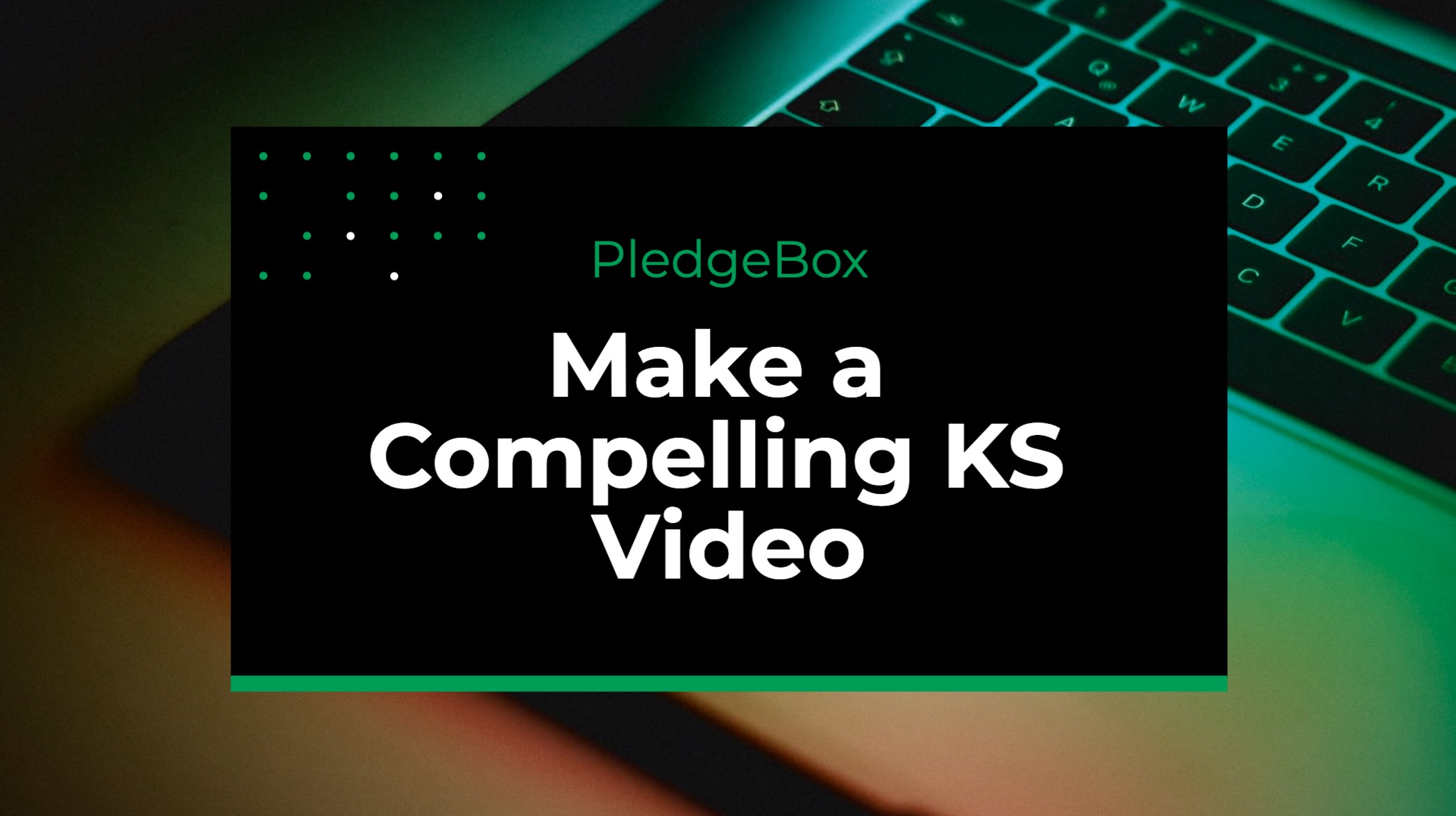 Campaign Tips | How to Make a Compelling Kickstarter Video - PledgeBox