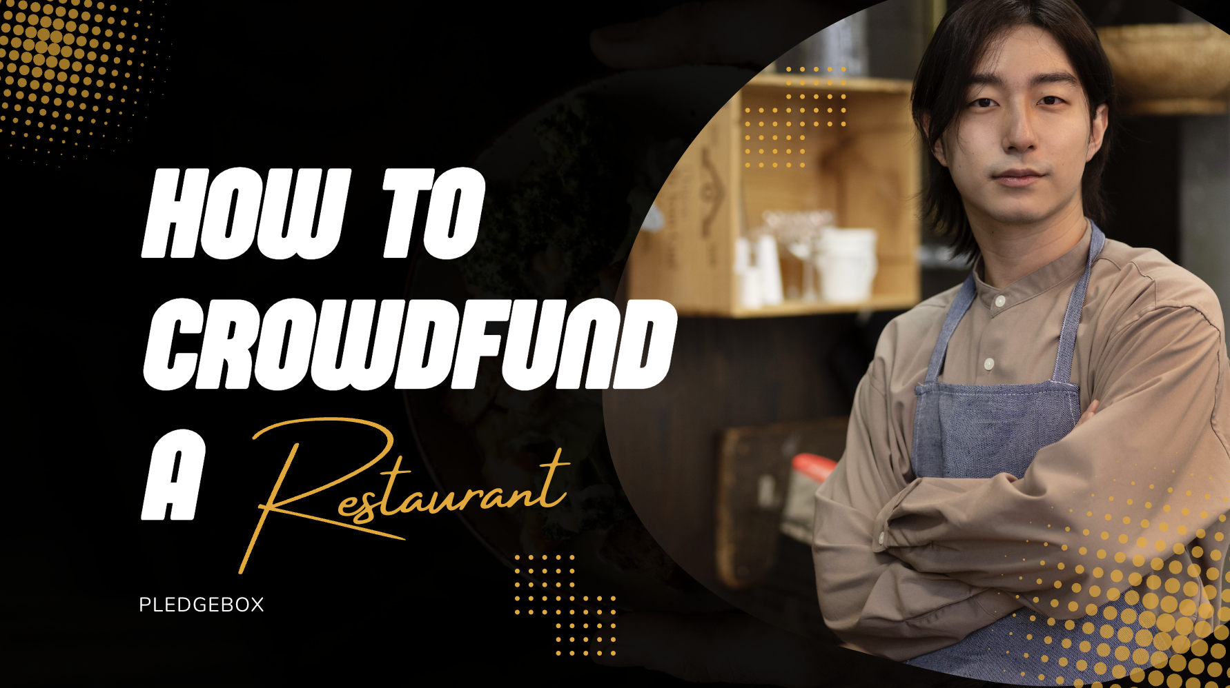 Campaign Tips | How to Successfully Crowdfund Your Restaurant on Kickstarter - PledgeBox