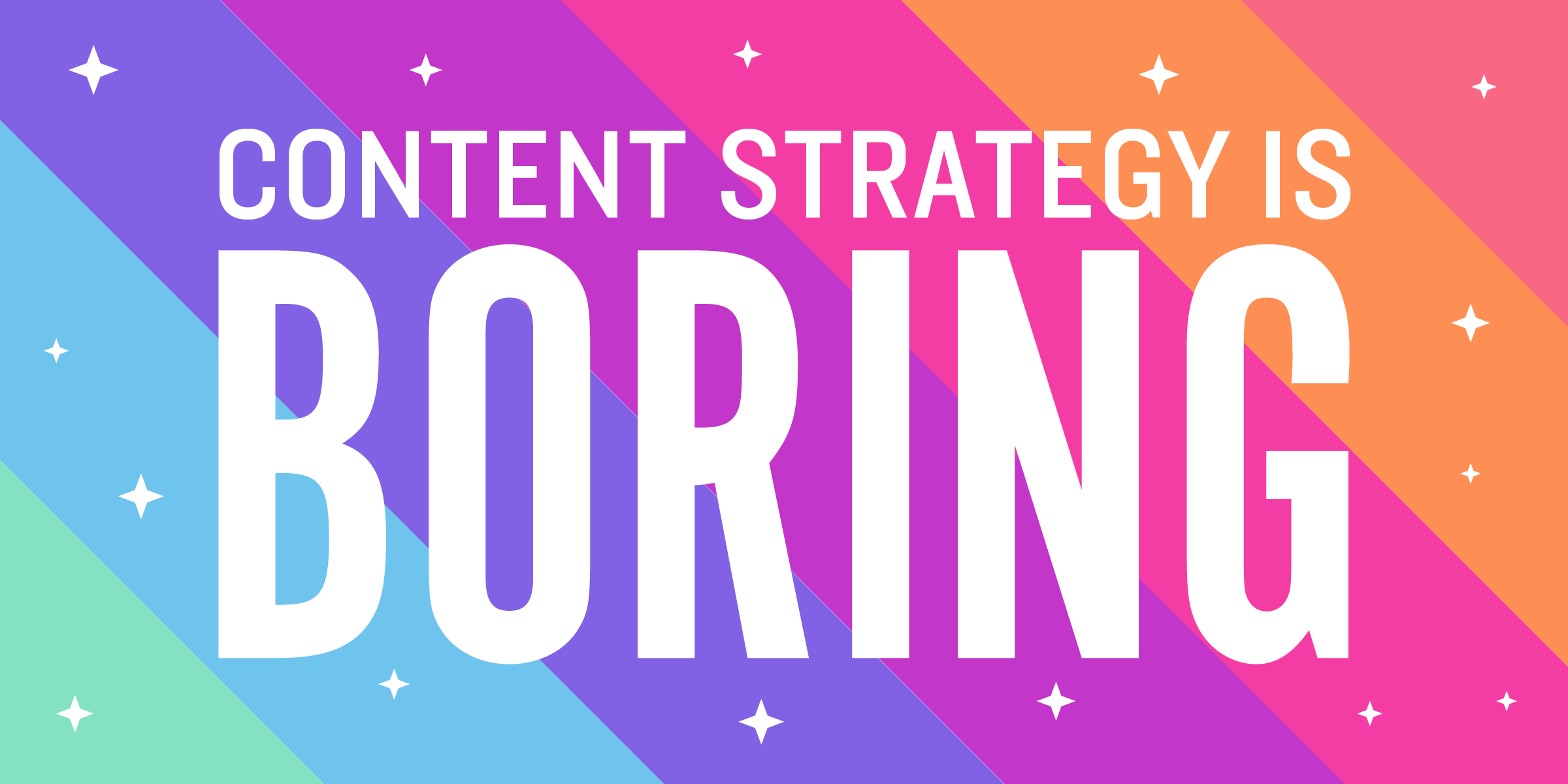 Content Strategy Is Boring (and That’s OK) - Brain Traffic blog