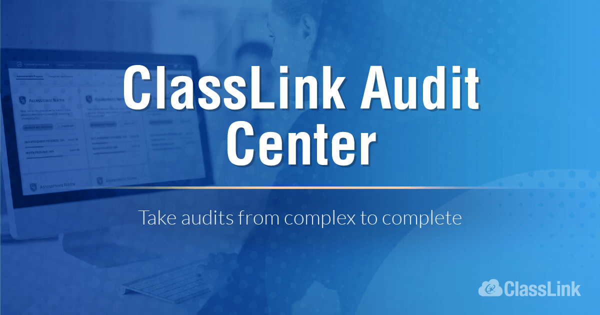 ClassLink News | ClassLink's New Audit Center Helps Schools Take Audits From Complex to Complete