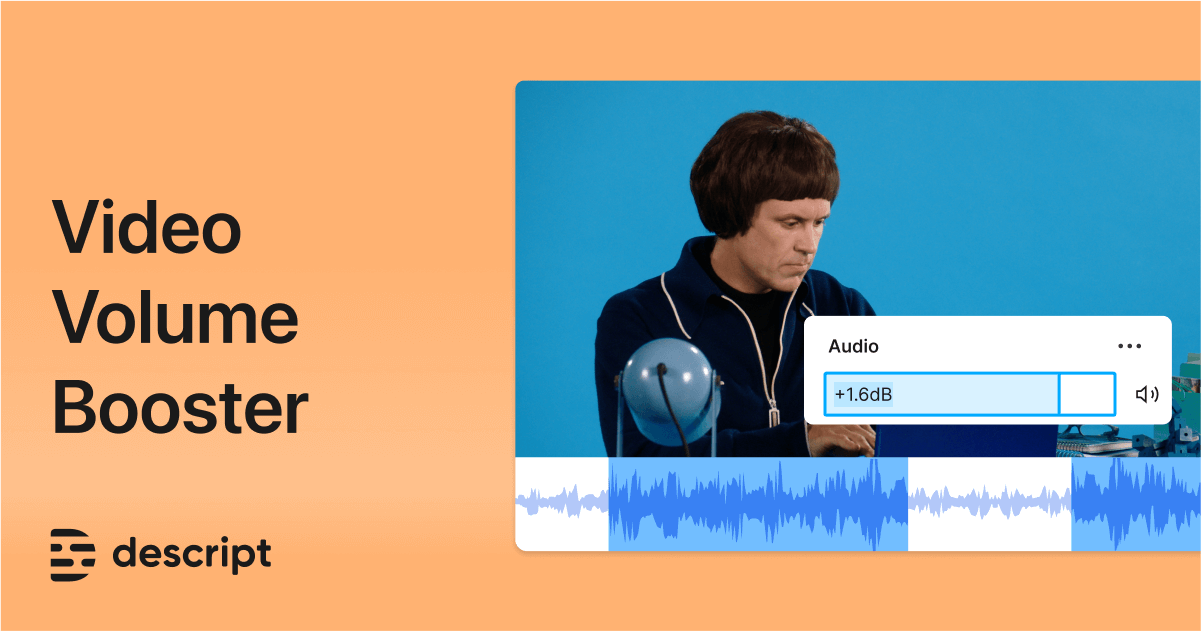 Free Video Volume Booster | Make Your Videos Louder | Descript