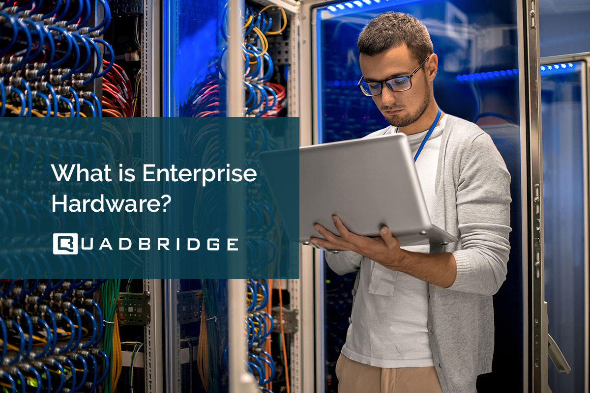 Quadbridge | What Is Enterprise Hardware?