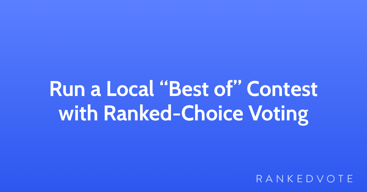 Run a Local “Best of” Contest with Ranked-Choice Voting - RankedVote Guides
