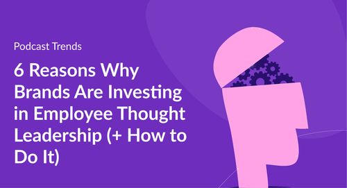 6 Reasons Why Brands Are Investing in Employee Thought Leadership ...