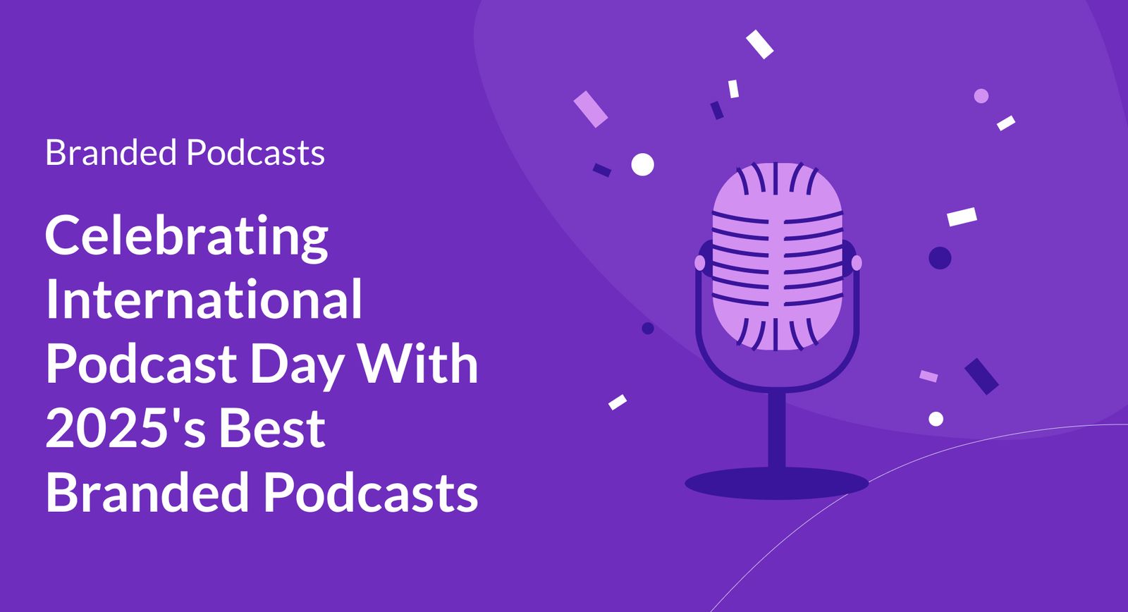 Celebrating International Podcast Day With 2025's Best Branded Podcasts