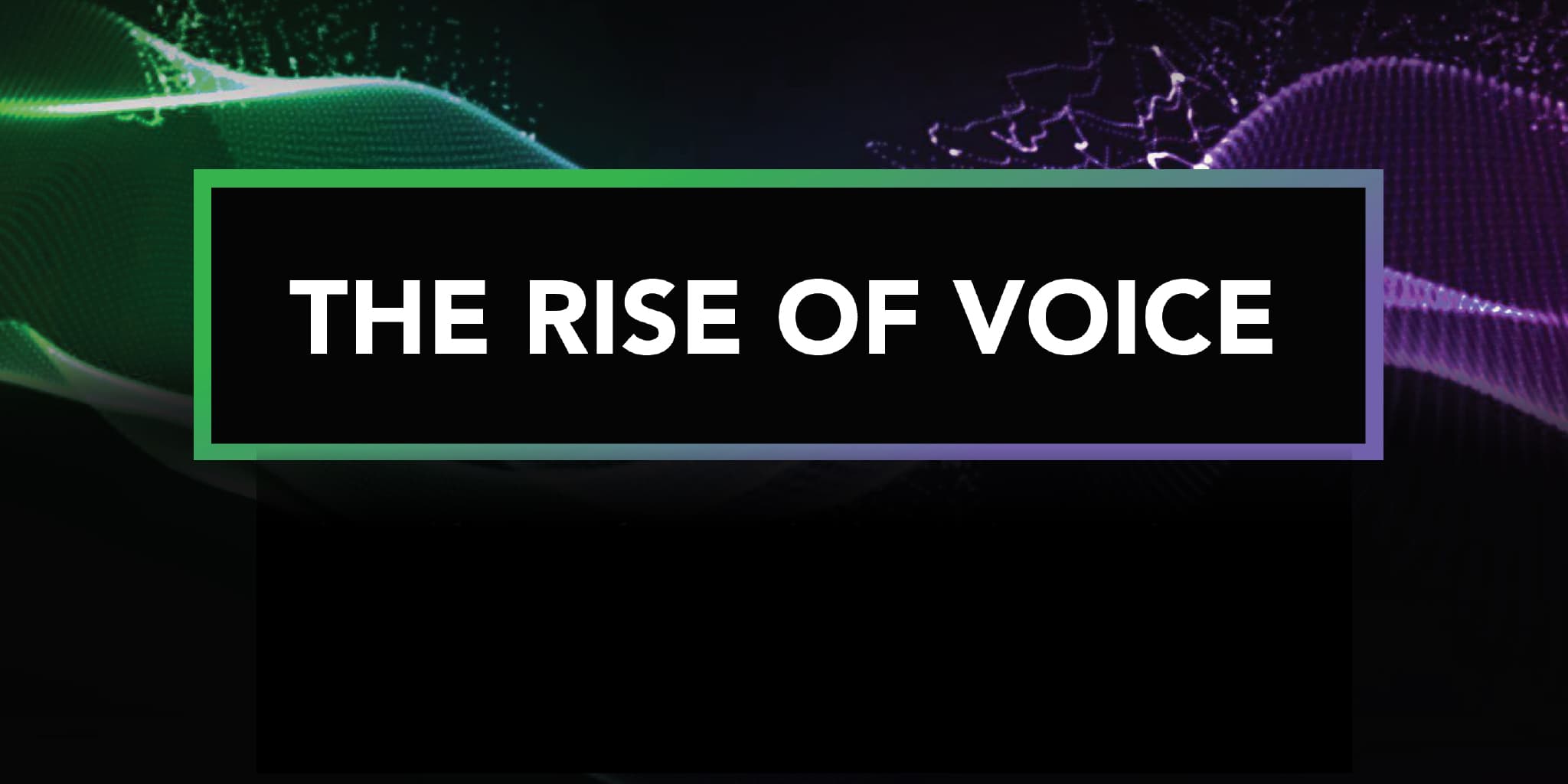 The Rise of Voice