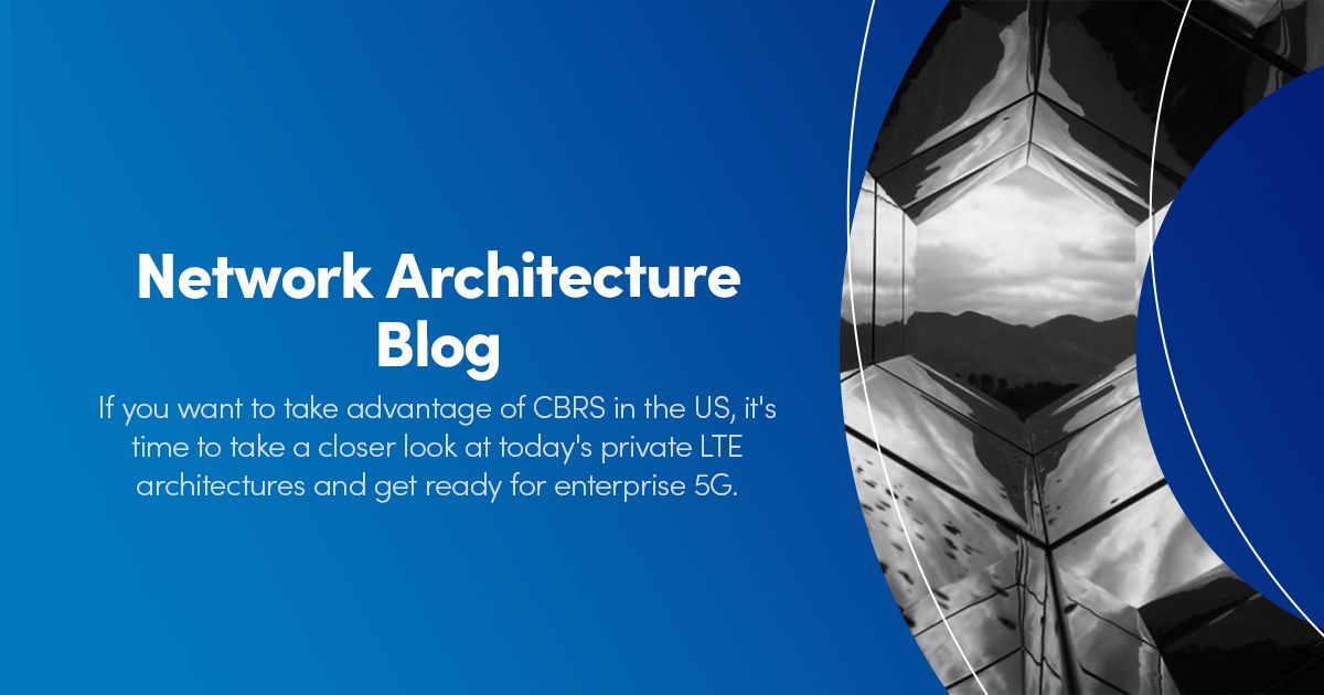 Blog | Network Architecture for Private LTE and 5G