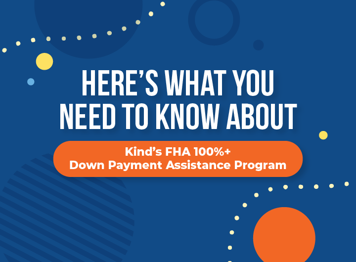 Unlock Homeownership with Kind Lending’s National FHA 100% + Down Payment Assistance Program