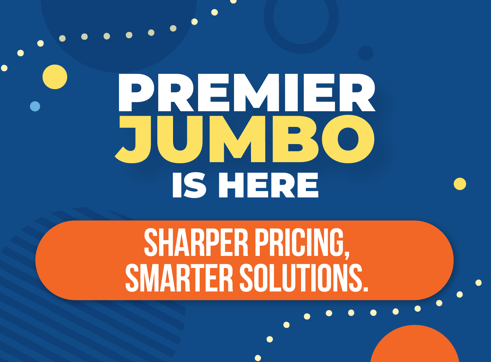 Premier Jumbo Is Here: Sharper Pricing, Smarter Solutions