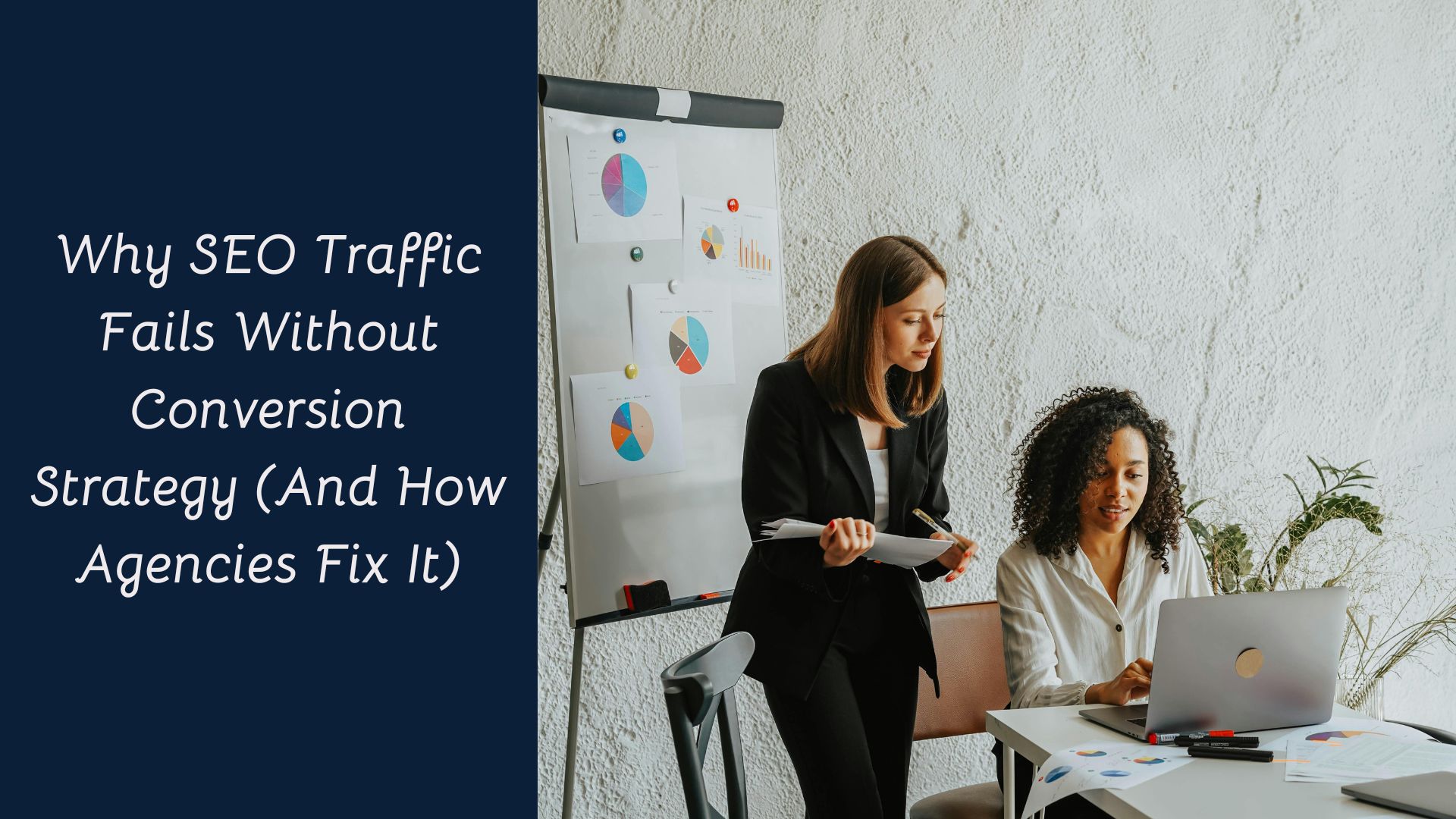 Why SEO Traffic Fails Without Conversion Strategy (And How Agencies Fix It)