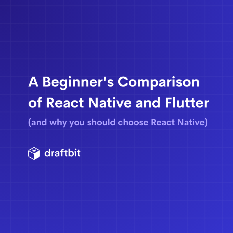A Beginner's Comparison of React Native and Flutter: Why You Should ... A Beginner's Comparison of React Native and Flutter: Why You Should ...