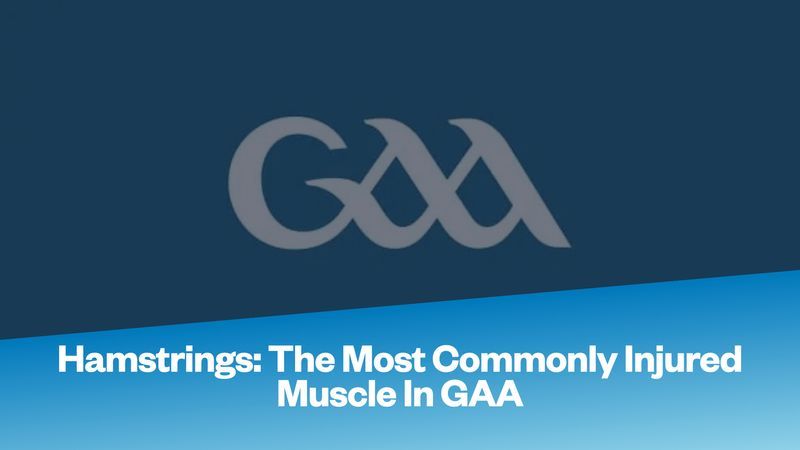 Hamstrings: The Most Commonly Injured Muscle In GAA