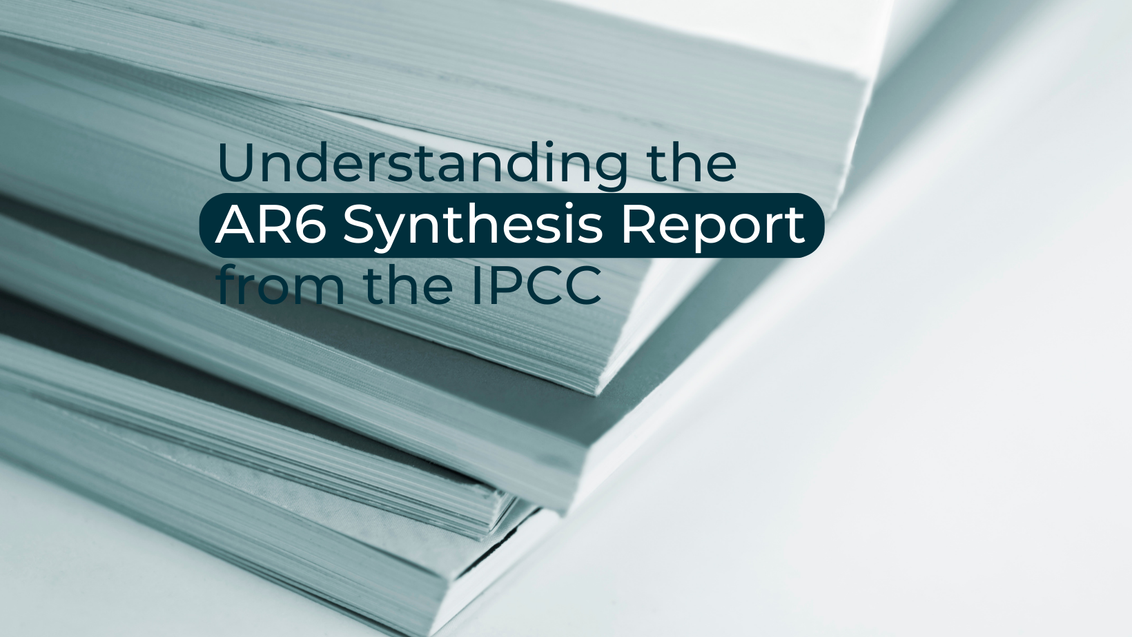 Understanding the AR6 Synthesis Report from the IPCC