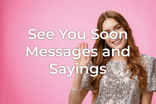 40+ See You Soon Messages & Sayings | Styiens