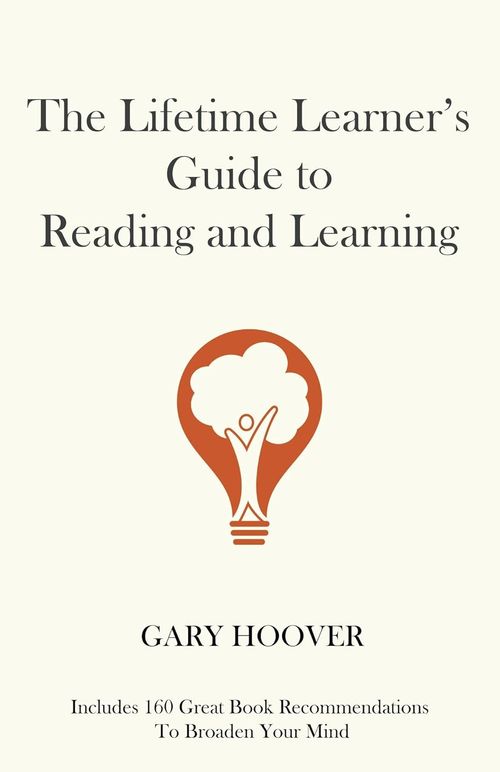 The Lifetime Learner's Guide to Reading and Learning by Gary Hoover