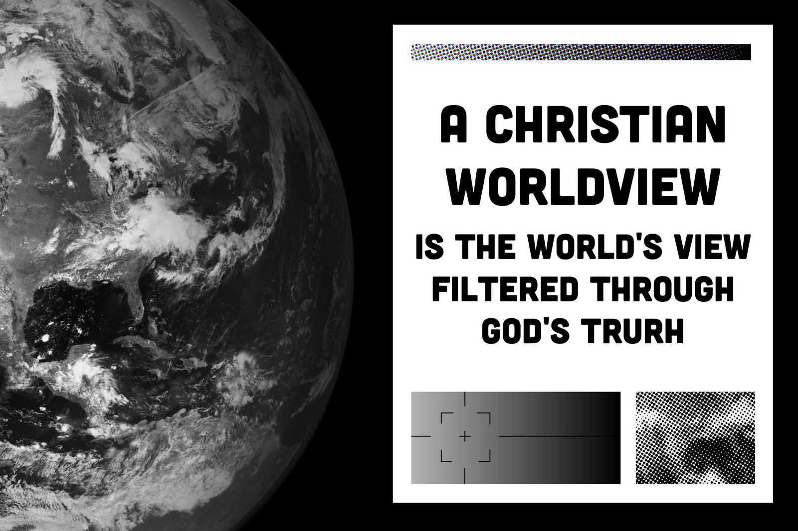 A Christian Worldview Is the World’s View Filtered Through God’s Truth ...