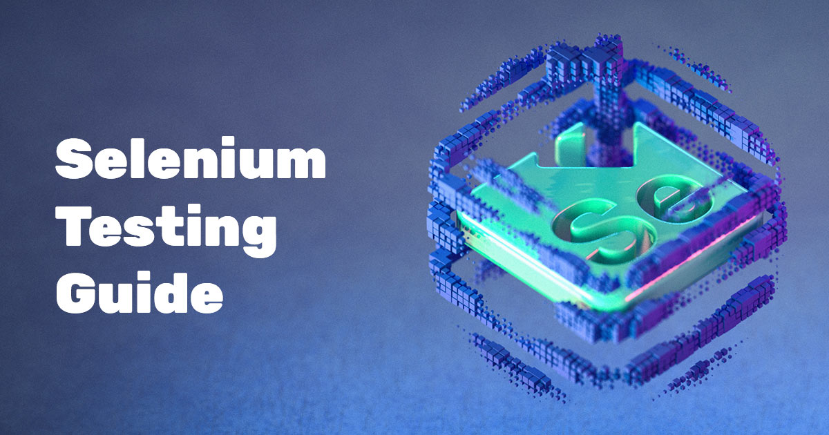 Selenium Testing: Tools, Pros & Cons, Alternatives