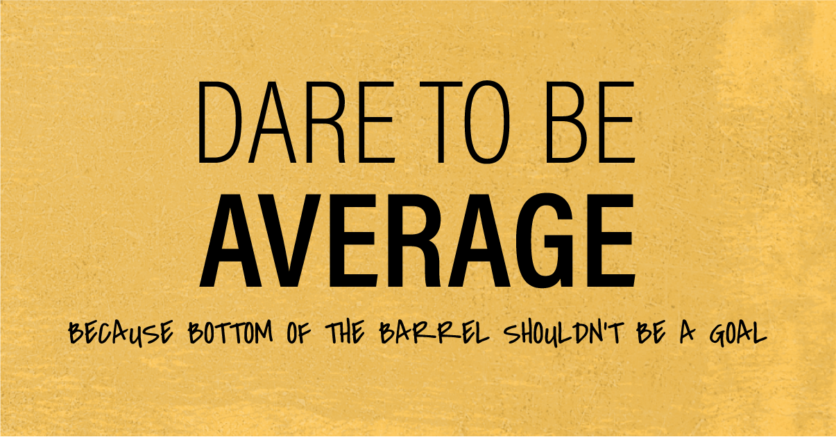 Dare to be Average