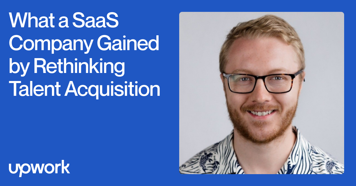 What a SaaS Company Gained by Rethinking Talent Acquisition | Upwork