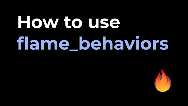 An introduction to Flame Behaviors