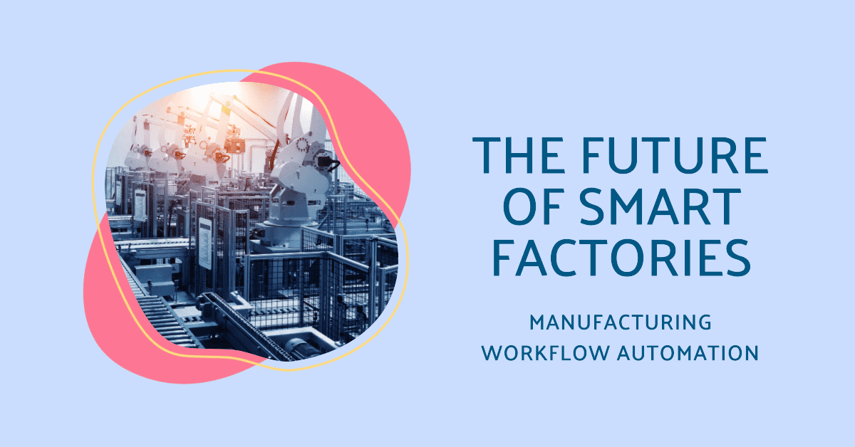 Manufacturing Workflow Automation: The Future of Smart Factories