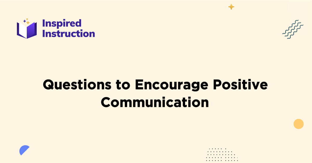Questions to Encourage Positive Communication
