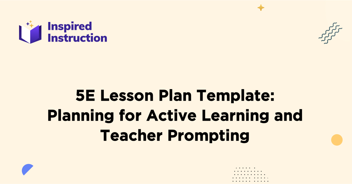 5E Lesson Plan Template: Planning for Active Learning and Teacher Prompting
