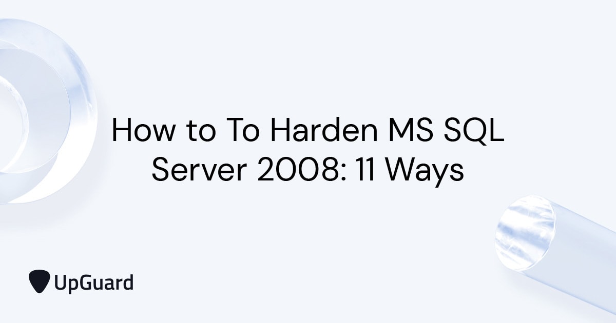 How to To Harden MS SQL Server 2008: 11 Ways | UpGuard