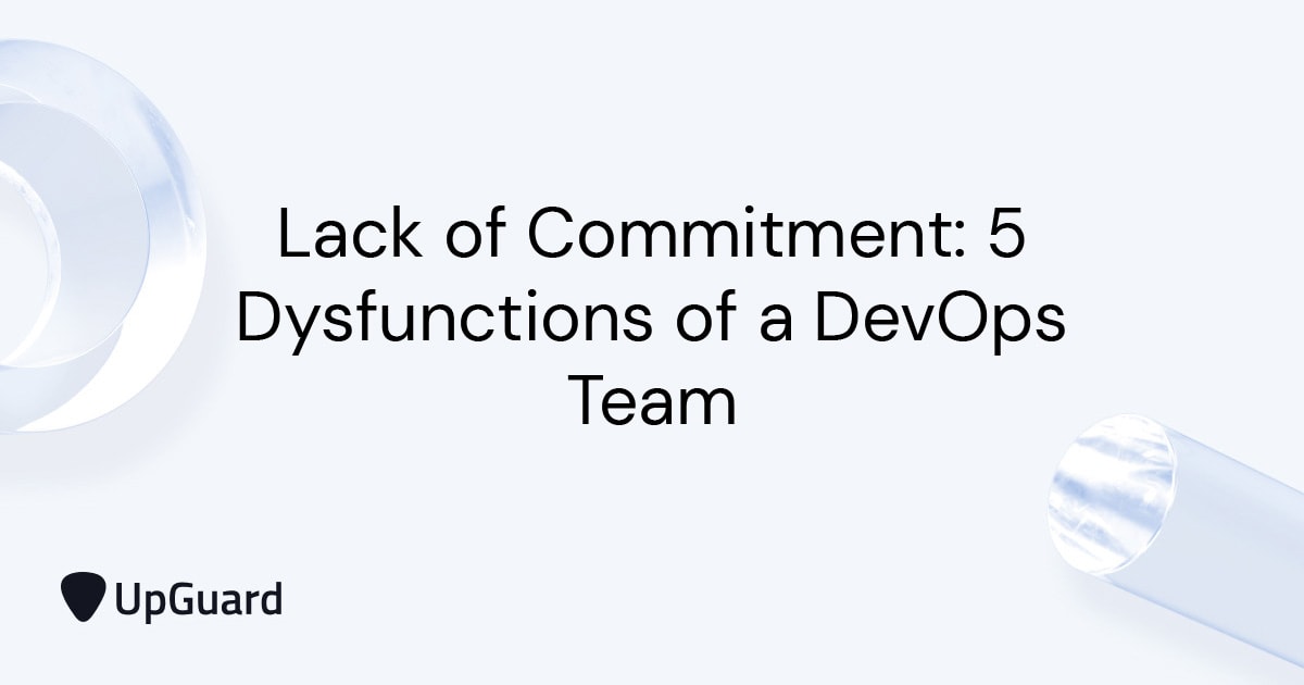 Lack of Commitment: 5 Dysfunctions of a DevOps Team | UpGuard