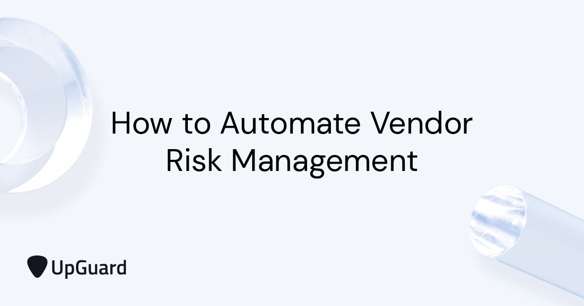 How to Automate Vendor Risk Management in 2025 | UpGuard