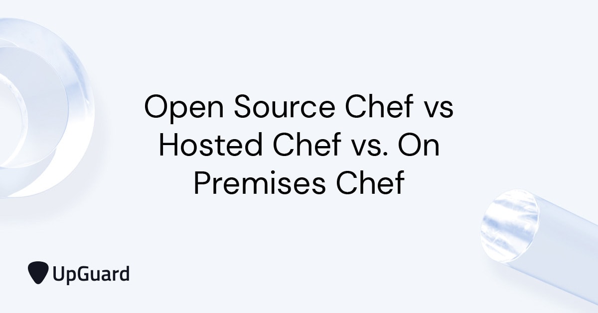 Open Source Chef vs Hosted Chef vs. On Premises Chef | UpGuard
