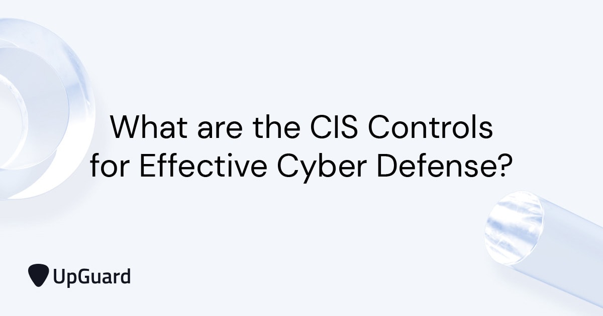 What are the CIS Controls for Effective Cyber Defense? | UpGuard