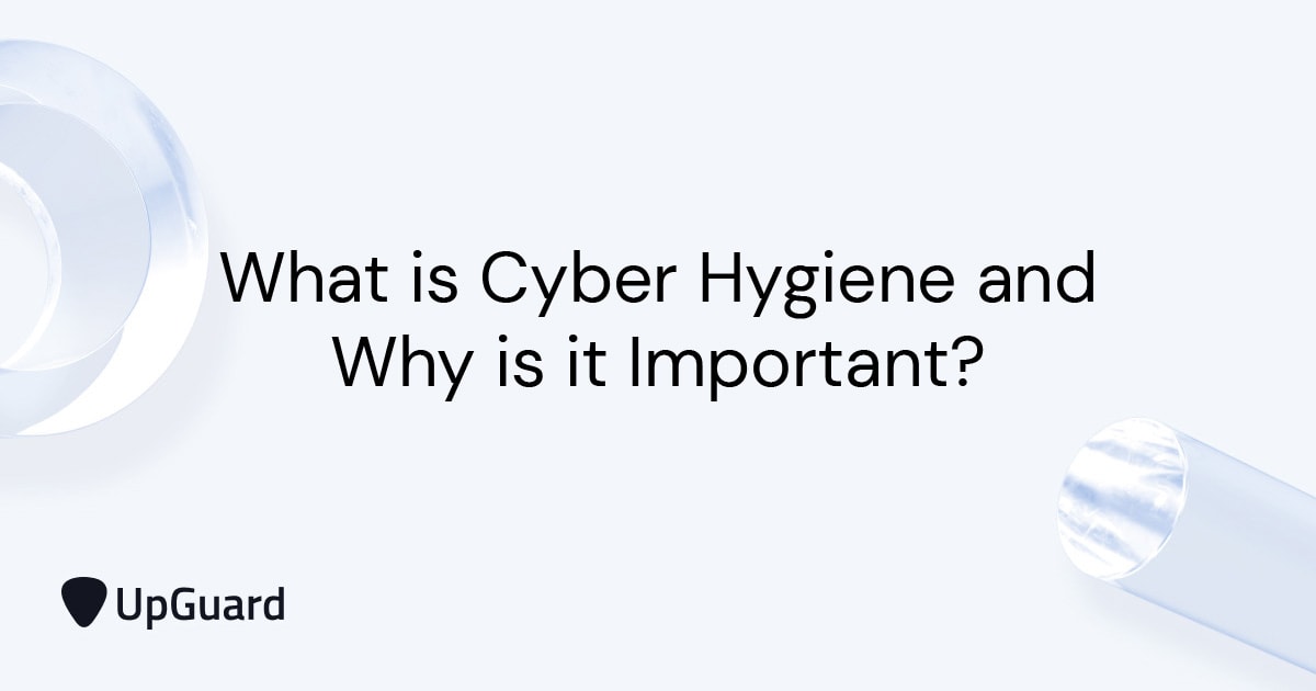 What is Cyber Hygiene and Why is it Important? | UpGuard