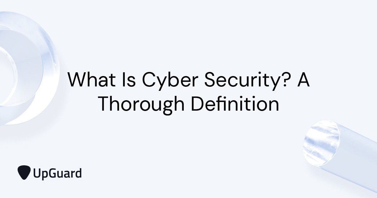 What Is Cybersecurity? A Thorough Definition | UpGuard