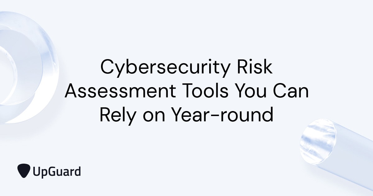 Cybersecurity Risk Assessment Tools You Can Rely on Year-Round | UpGuard